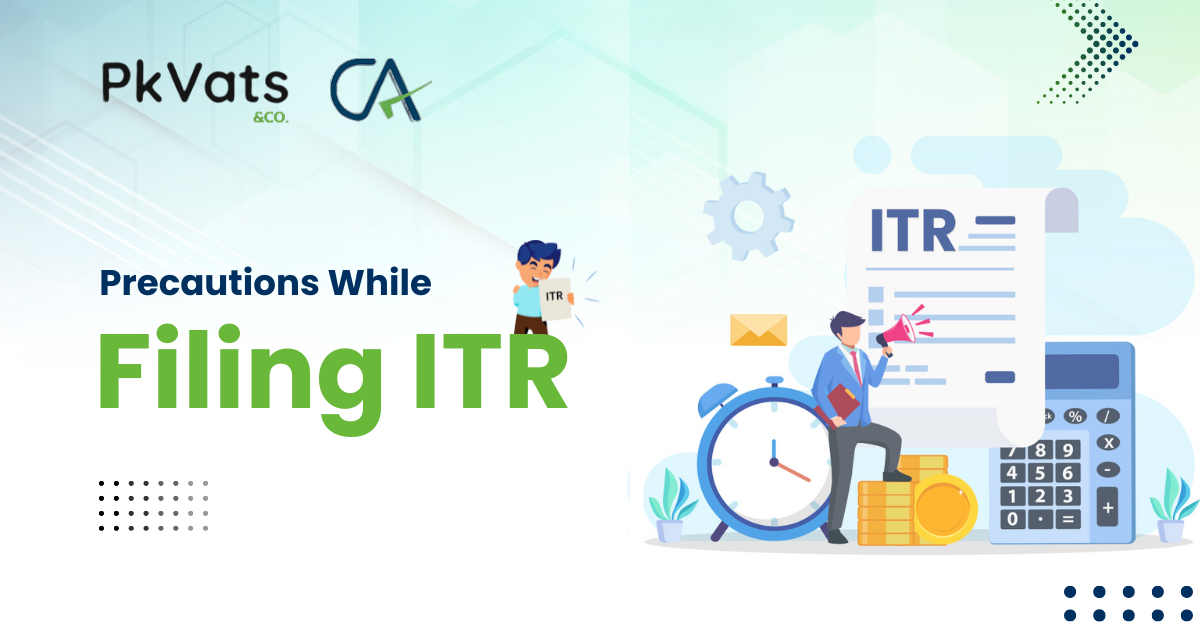 Precautions While Filing ITR | PK Vats & Co. | Blog